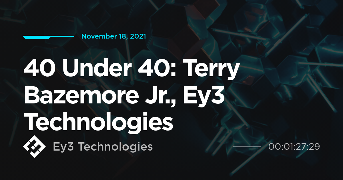 40 Under 40: Terry Bazemore Jr., Ey3 Technologies
